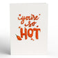 You’re So Hot - Hot Sauce Pop-Up Card – Lovepop